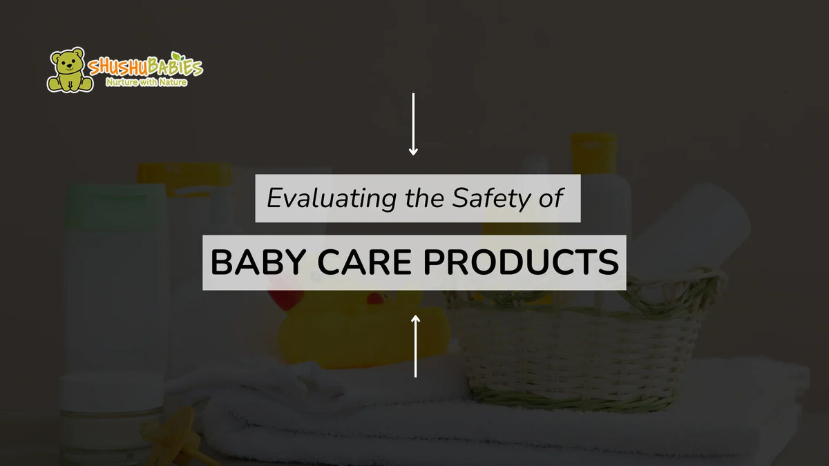 Evaluating the Safety of Baby Care Products – ShuShu Babies