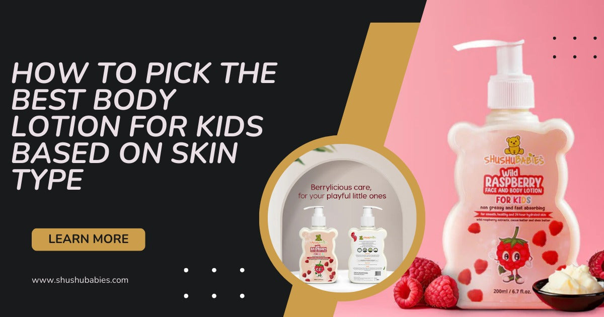 How to Pick the Best Body Lotion for Kids Based on Skin Type – ShuShu ...